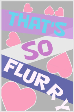 That's So Flurry - That's So Flurry - Fimfiction