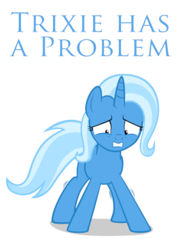 Trixie Has A Problem - Fimfiction