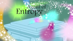 Agent of Entropy - Fimfiction