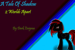 The Tale Of Shadow 2 Worlds Apart - Fimfiction