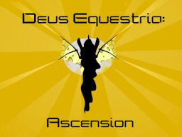 Deus Equestria: Ascension - Fimfiction