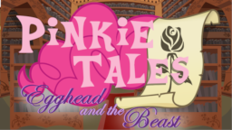 Pinkie Tales: Egghead and the Beast - Fimfiction